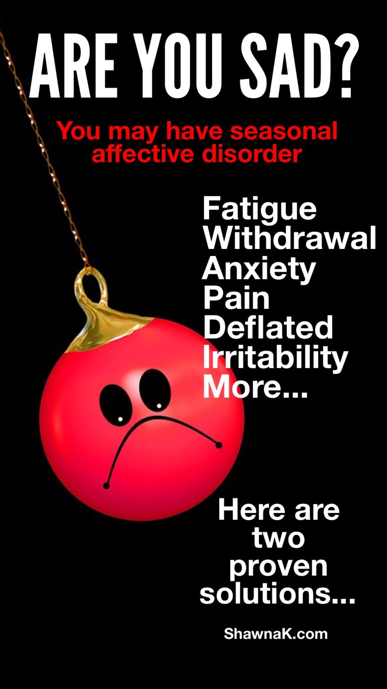 Are You S.A.D.? Two Solutions for Seasonal Affective Disorder - Shawna K
