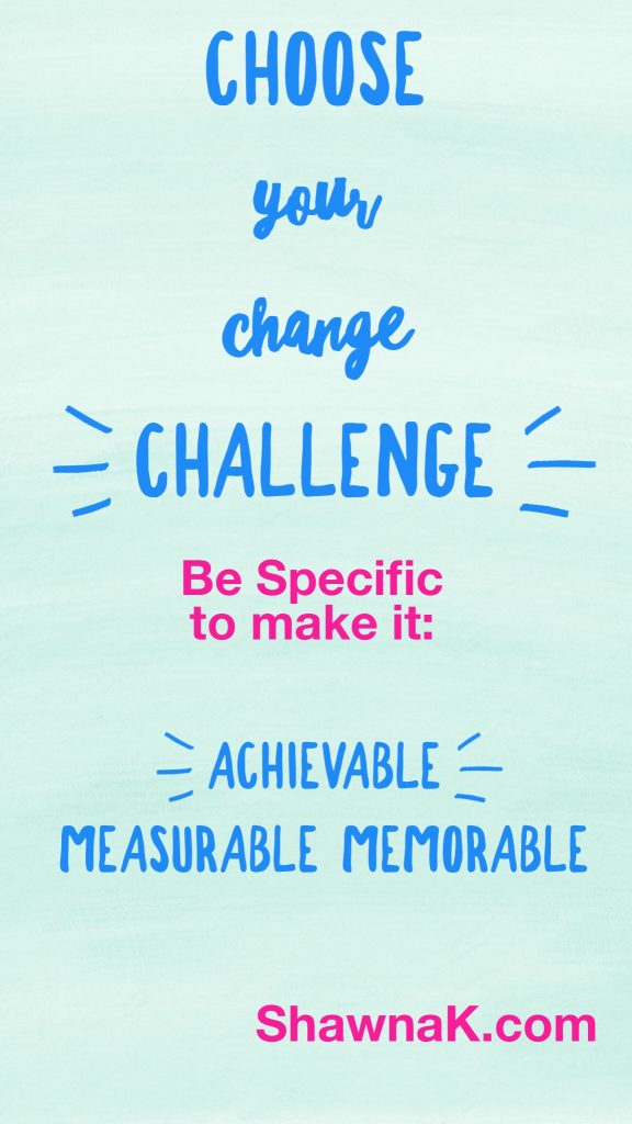 Choose Your Change Challenge - Shawna K